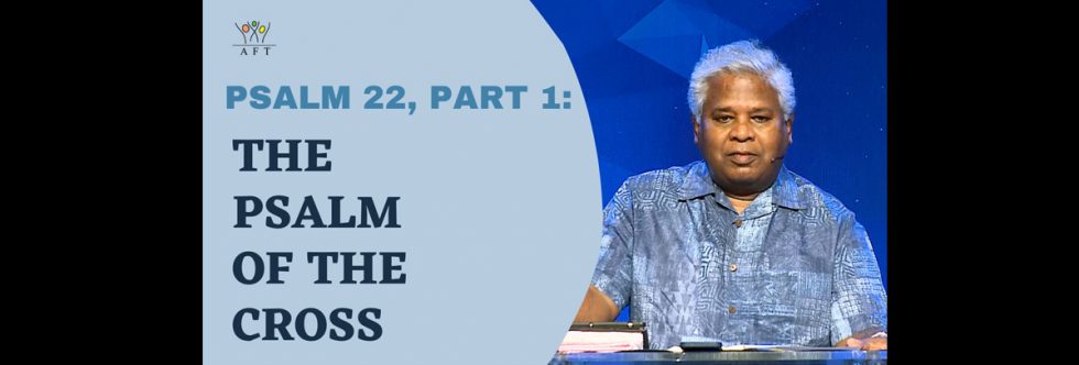 Psalm 22: The Psalm of the Cross (Part-1) | Apostolic Fellowship ...